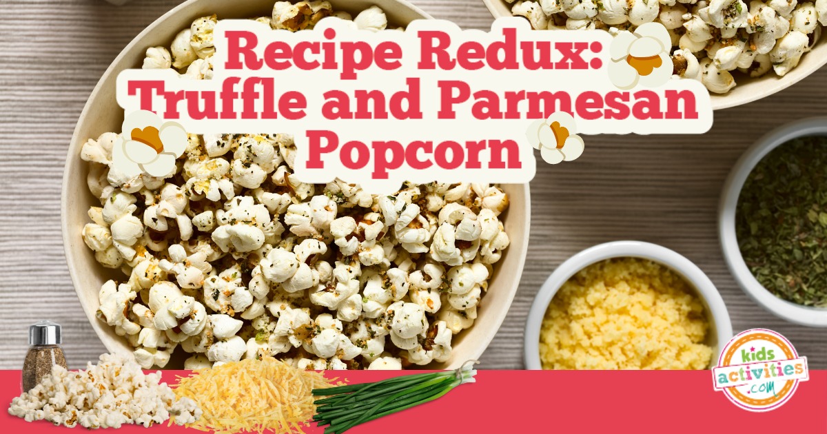 Recipe Redux: Truffle and Parmesan Popcorn Kids Activities Blog