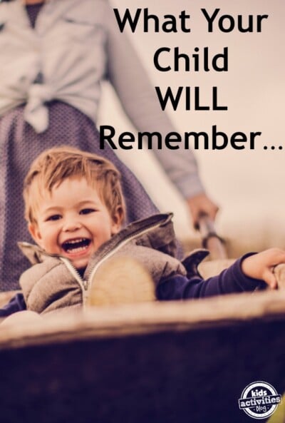 What Your Child WILL Remember Kids Activities Blog