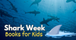 19 Shark Week Books for Kids | Kids Activities Blog